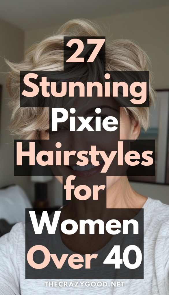 27 Stunning Pixie Hairstyles for Women Over 40 in 2025 – The Crazy Good
